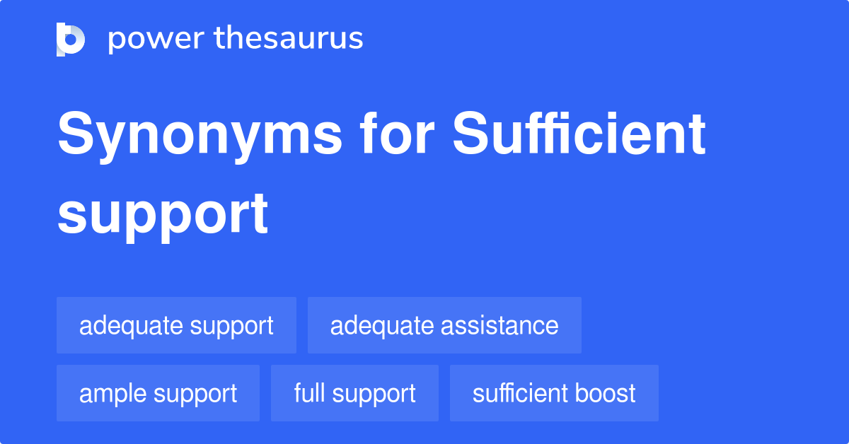 SUFFICIENT SUPPORT Synonyms: 88 Similar Phrases