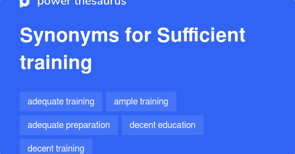 SUFFICIENT TRAINING Synonyms: 22 Similar Phrases