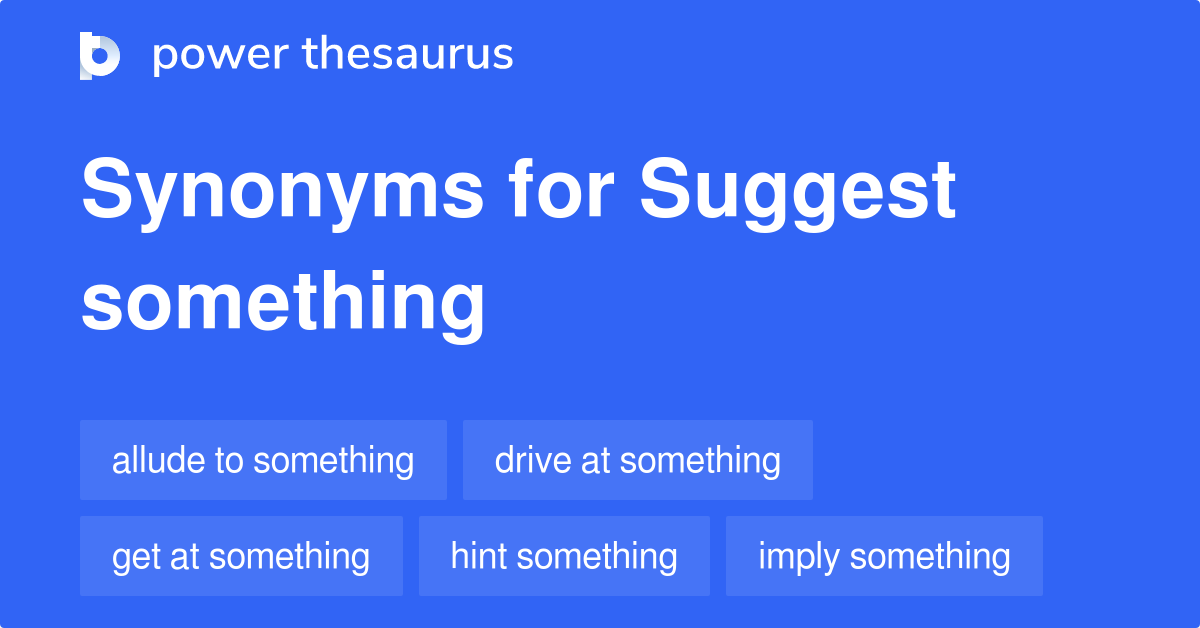 Suggest Something synonyms - 78 Words and Phrases for Suggest Something