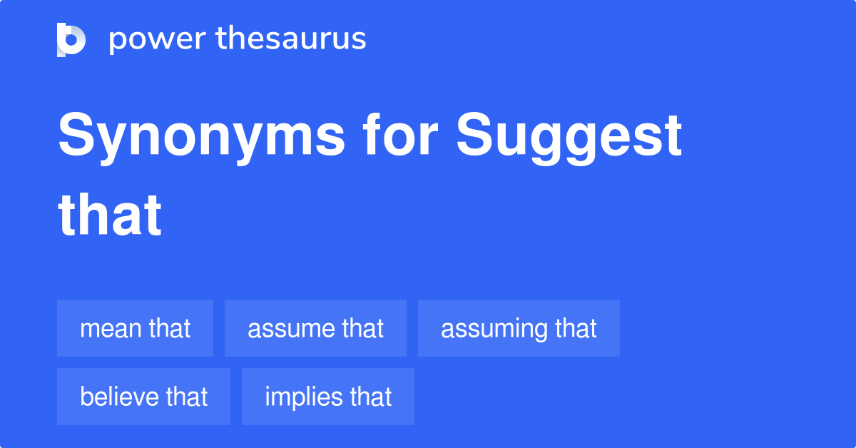 SUGGEST THAT Synonyms: 74 Similar Phrases