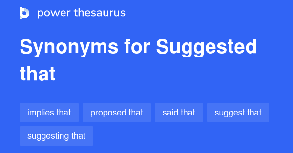 SUGGESTED THAT Synonyms: 188 Similar Phrases