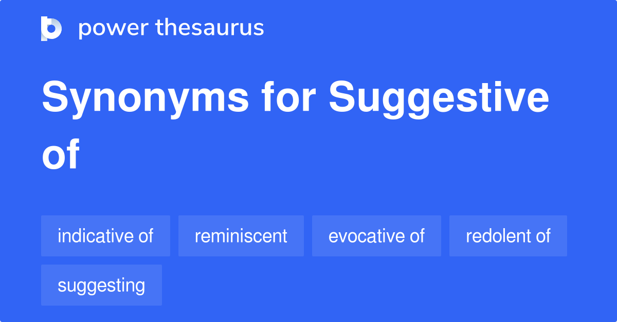 SUGGESTIVE OF Synonyms: 177 Similar Words & Phrases