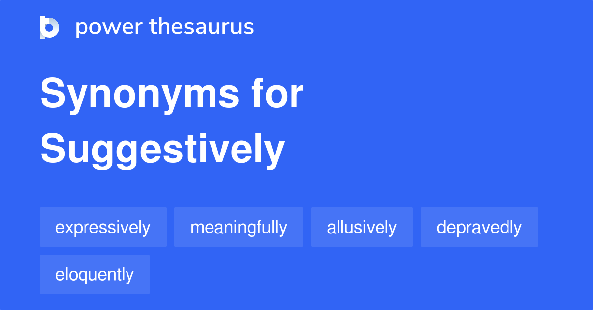 SUGGESTIVELY Synonyms: 253 Similar Words & Phrases