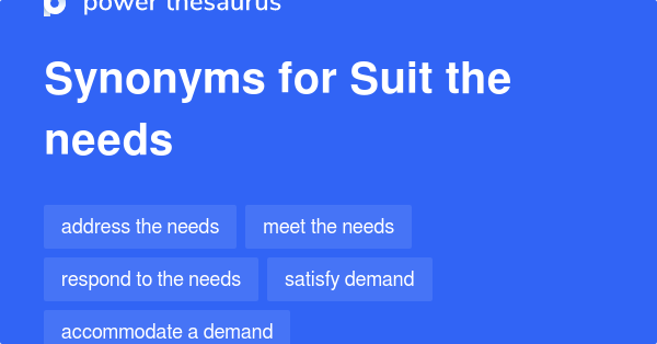 SUIT THE NEEDS Synonyms: 82 Similar Phrases