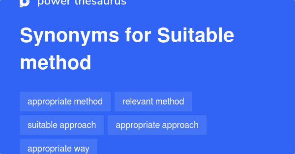 SUITABLE METHOD Synonyms: 146 Similar Phrases