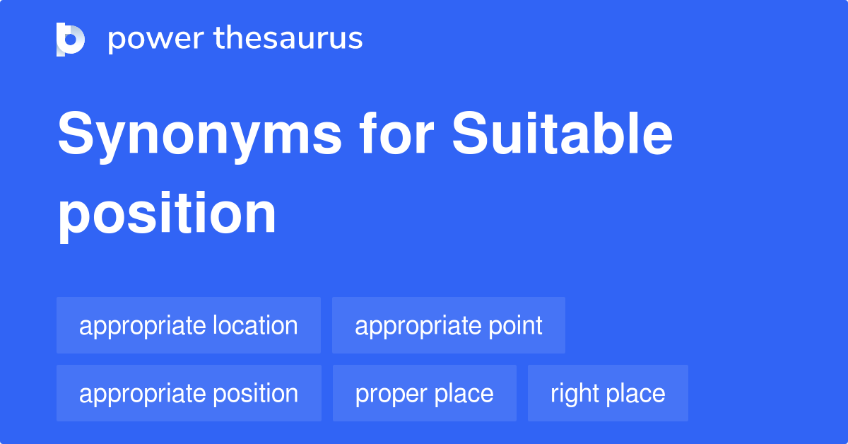SUITABLE POSITION Synonyms: 112 Similar Phrases