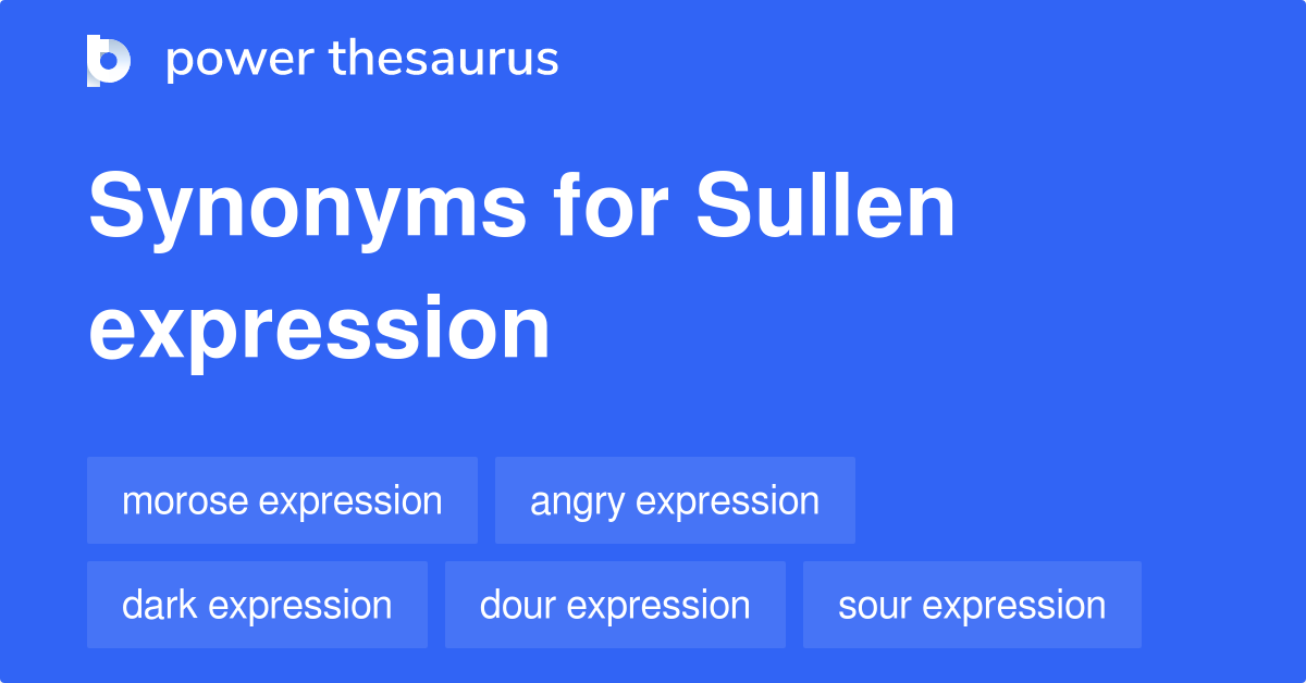 Sullen Expression synonyms - 76 Words and Phrases for Sullen Expression
