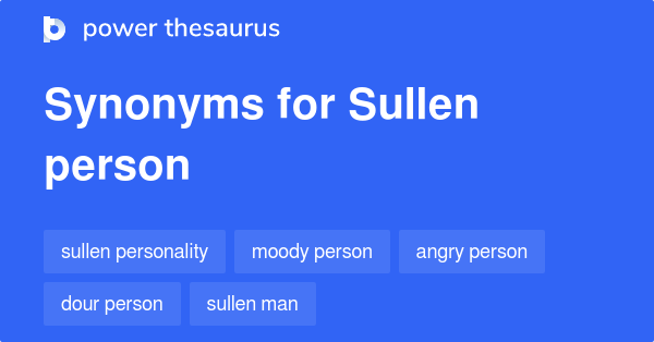 Sullen Person synonyms - 10 Words and Phrases for Sullen Person
