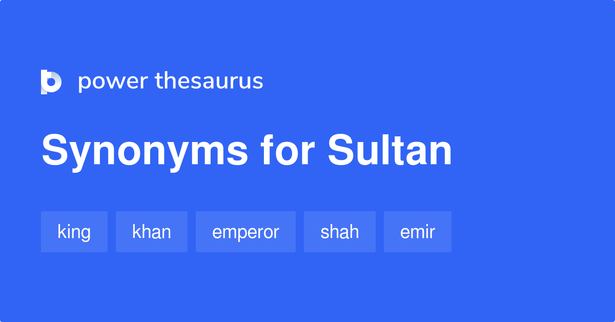 SULTAN Synonyms: 341 Similar Words & Phrases