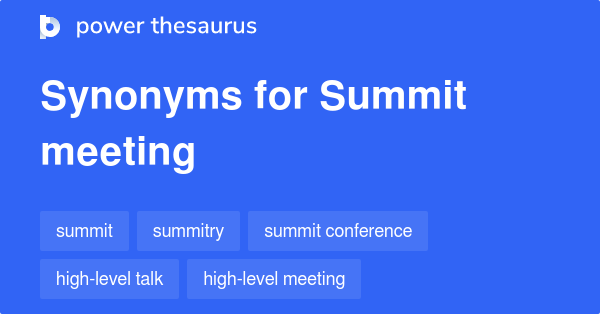 SUMMIT MEETING Synonyms: 72 Similar Words & Phrases