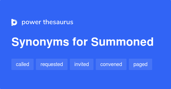 SUMMONED Synonyms: 639 Similar Words & Phrases