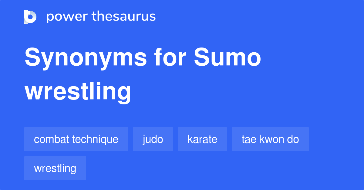 SUMO WRESTLING Synonyms: 53 Similar Words & Phrases
