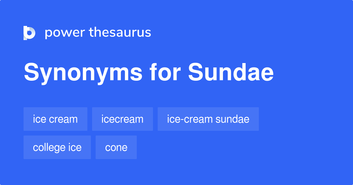 SUNDAE Synonyms: 122 Similar Words & Phrases