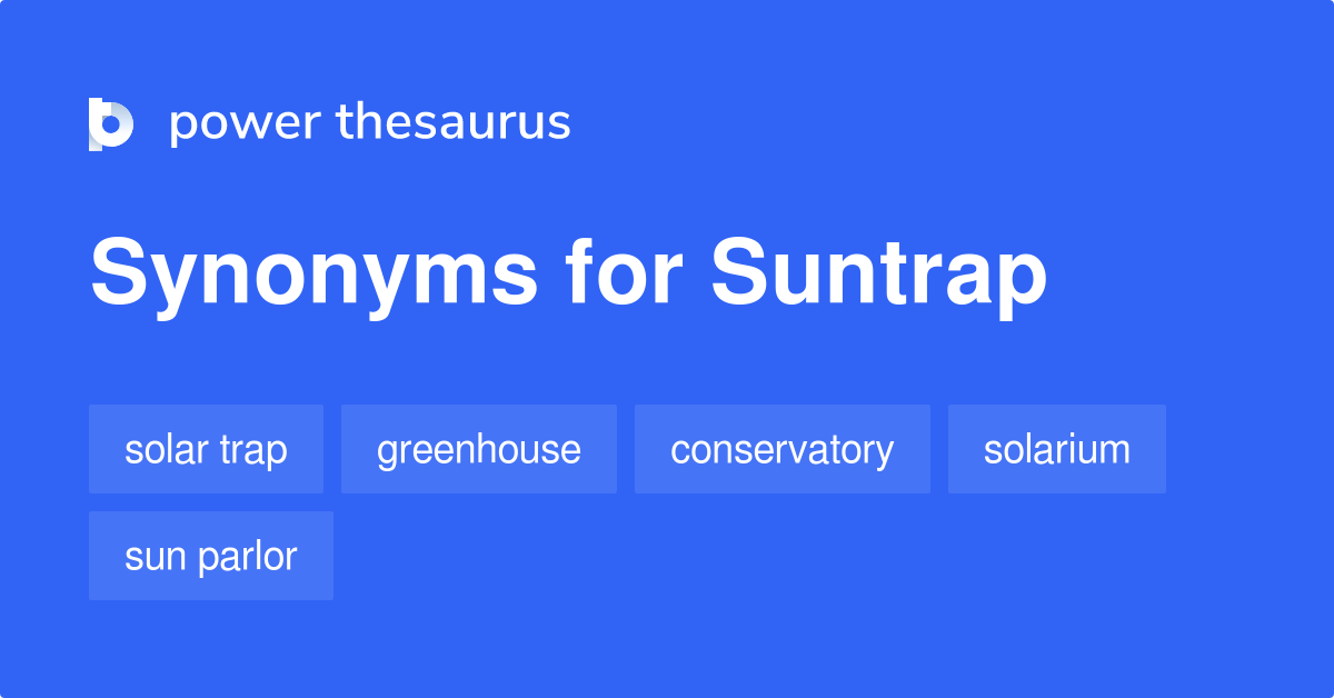 SUNTRAP Synonyms: 18 Similar Words & Phrases