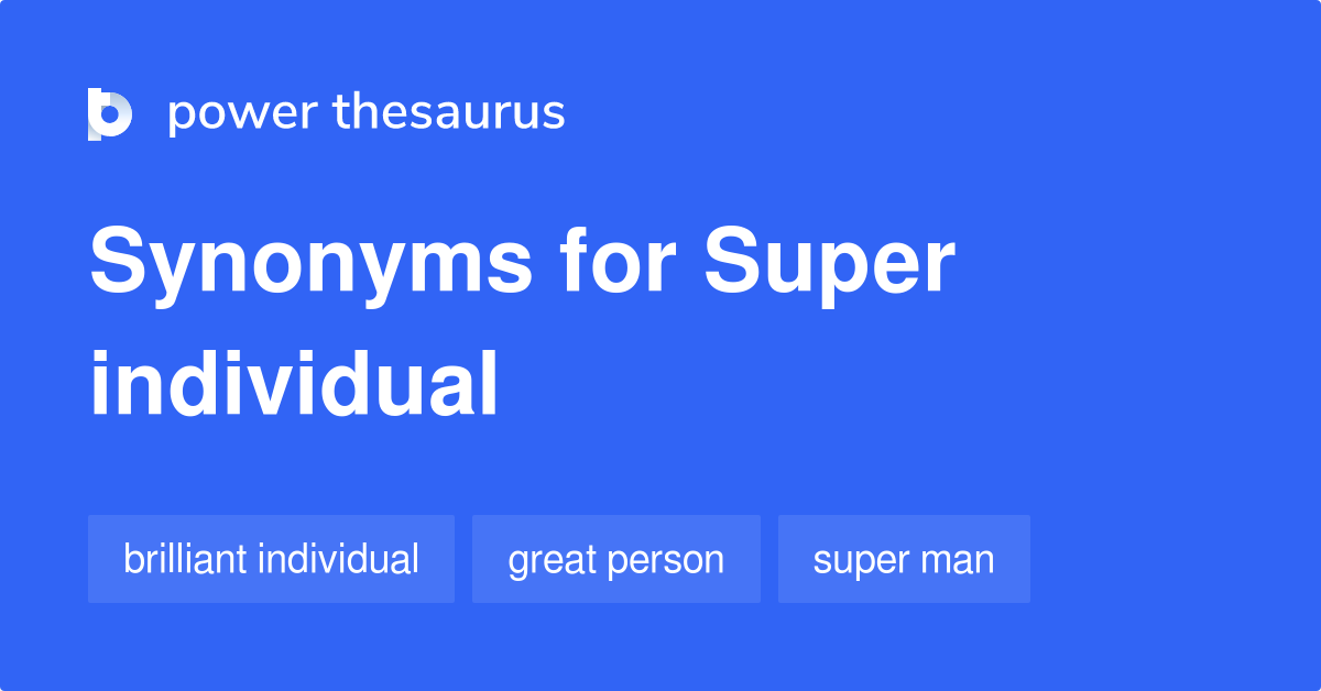 Super Individual synonyms - 10 Words and Phrases for Super Individual