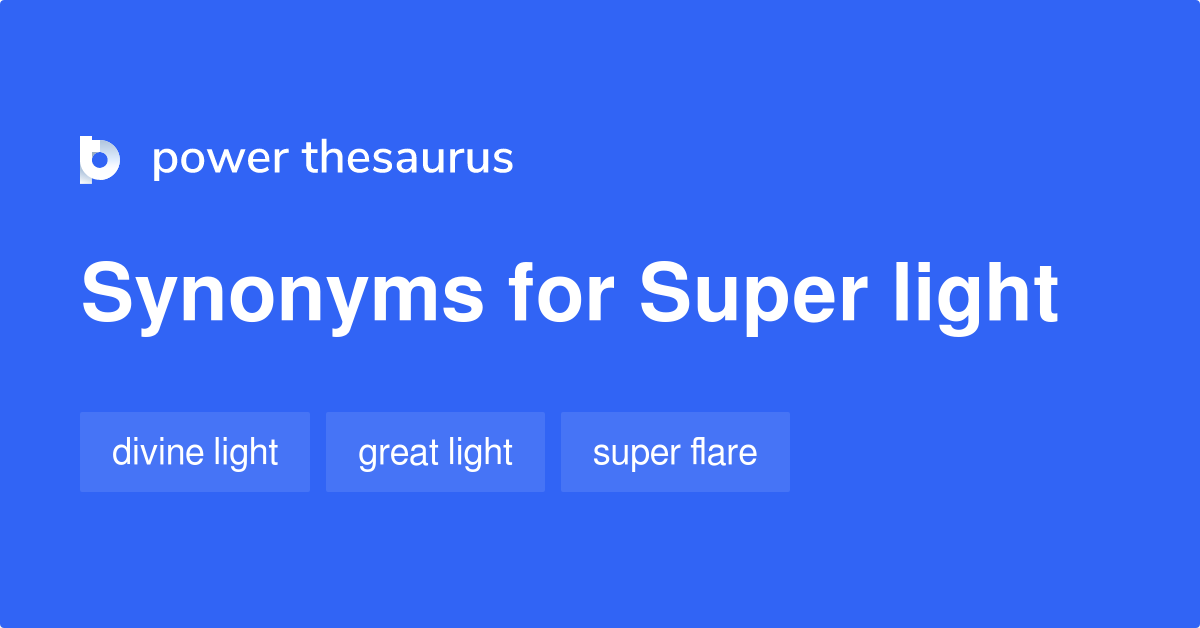SUPER LIGHT Synonyms: 40 Similar Words & Phrases