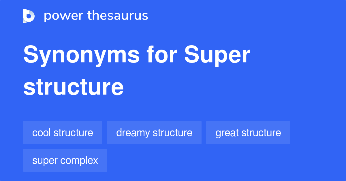 Super Structure synonyms - 16 Words and Phrases for Super Structure