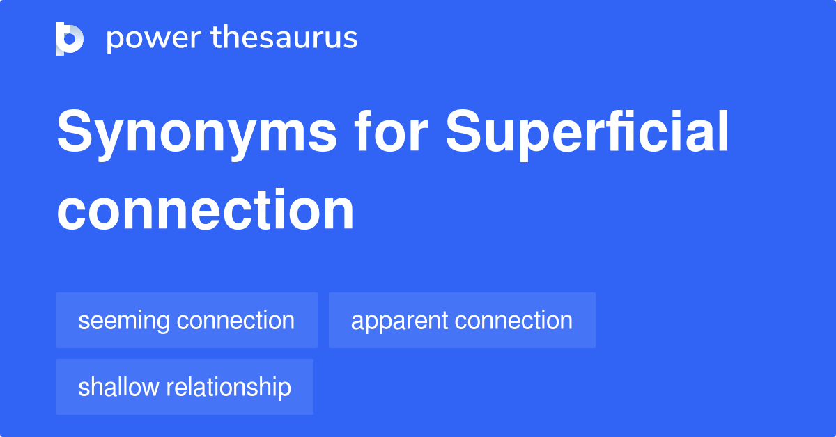SUPERFICIAL CONNECTION Synonyms: 50 Similar Phrases