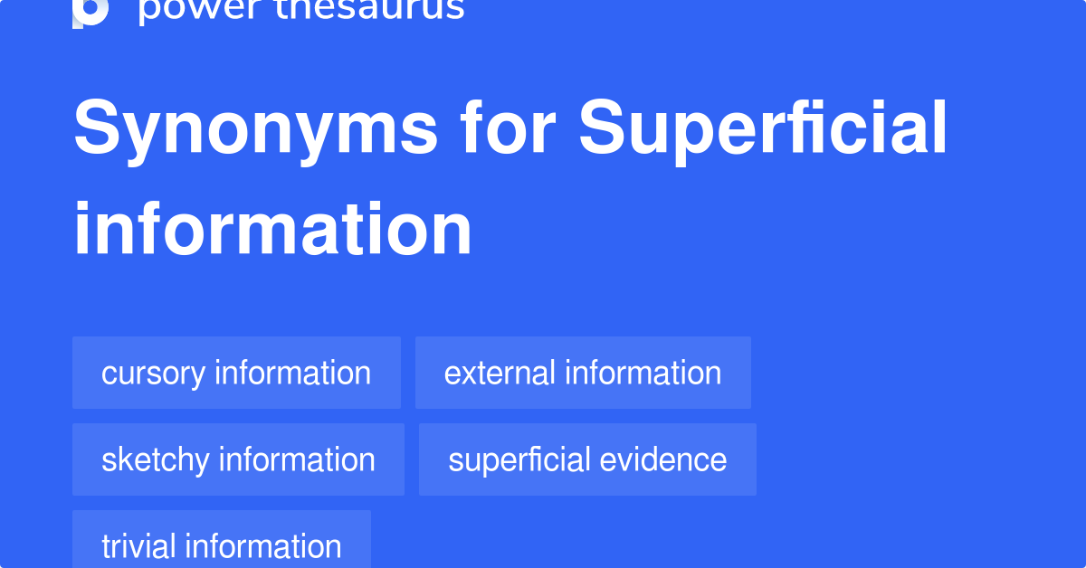 Superficial Information synonyms - 48 Words and Phrases for Superficial ...