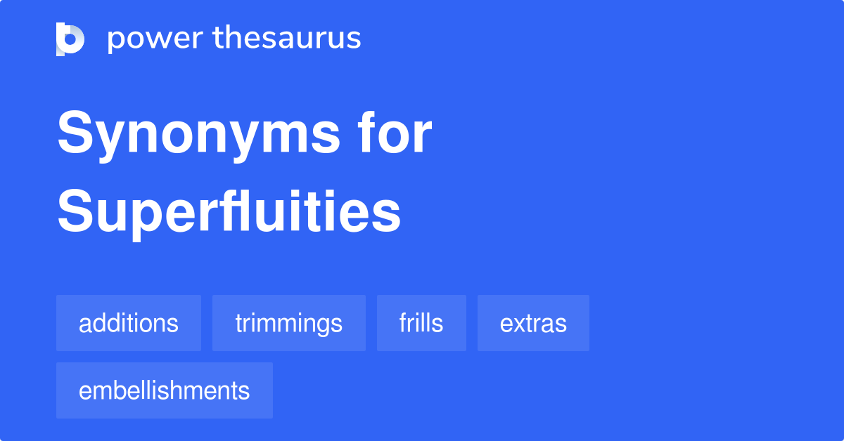 Superfluities synonyms - 64 Words and Phrases for Superfluities