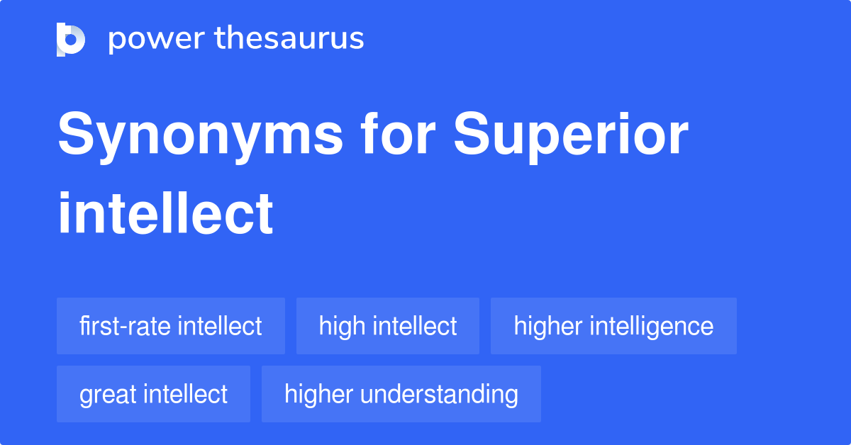 SUPERIOR INTELLECT Synonyms: 213 Similar Words & Phrases