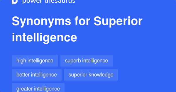 SUPERIOR INTELLIGENCE Synonyms: 154 Similar Words & Phrases