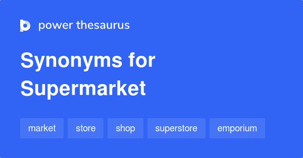 SUPERMARKET Synonyms: 432 Similar Words & Phrases