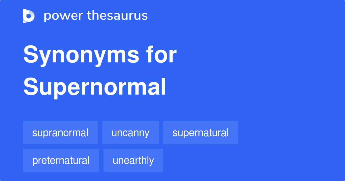 Supernormal synonyms - 121 Words and Phrases for Supernormal