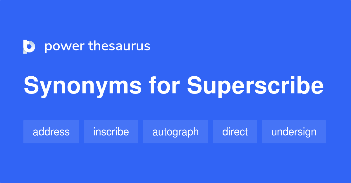 Superscribe synonyms - 90 Words and Phrases for Superscribe