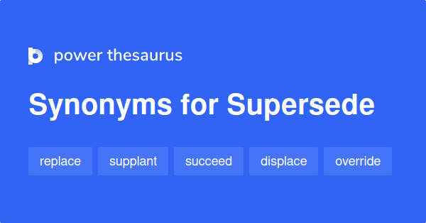 SUPERSEDE Synonyms: 675 Similar Words & Phrases