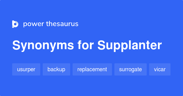 Supplanter synonyms - 82 Words and Phrases for Supplanter