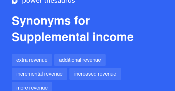 SUPPLEMENTAL INCOME Synonyms: 172 Similar Words & Phrases