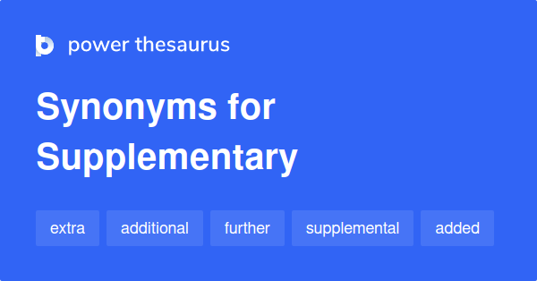 SUPPLEMENTARY Synonyms: 849 Similar Words & Phrases