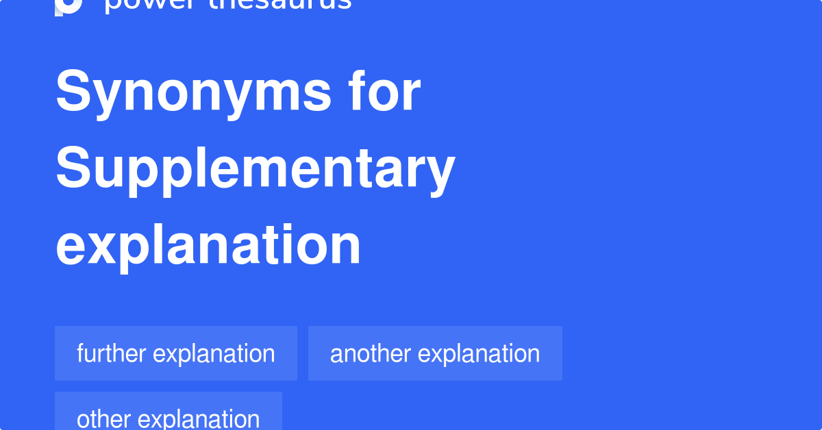 Supplementary Explanation synonyms - 47 Words and Phrases for ...