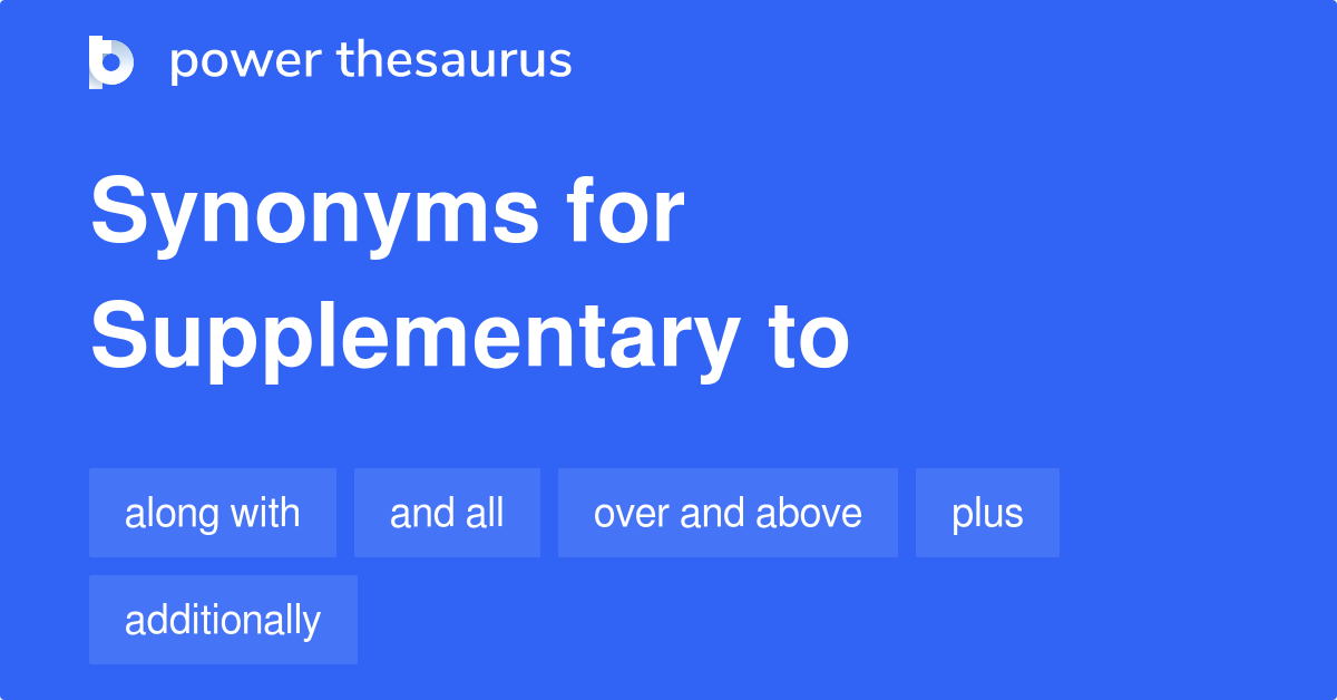 Supplementary To synonyms - 68 Words and Phrases for Supplementary To