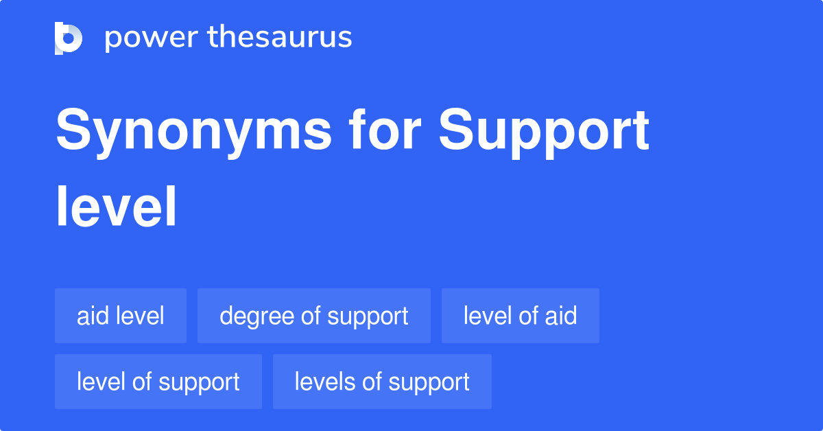 Support Level synonyms - 94 Words and Phrases for Support Level