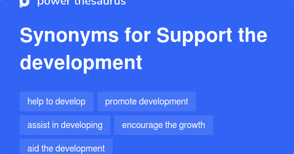 SUPPORT THE DEVELOPMENT Synonyms: 201 Similar Phrases