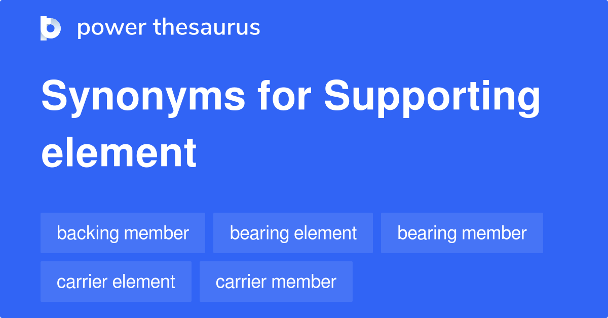 Supporting Element synonyms - 305 Words and Phrases for Supporting Element