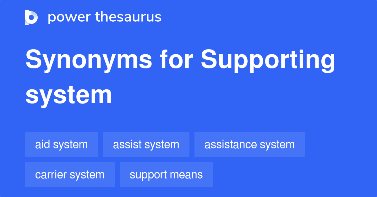 SUPPORTING SYSTEM Synonyms: 79 Similar Phrases