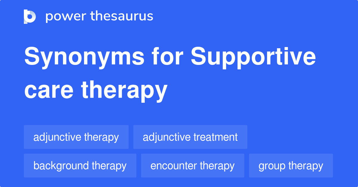Supportive Care Therapy synonyms - 57 Words and Phrases for Supportive ...