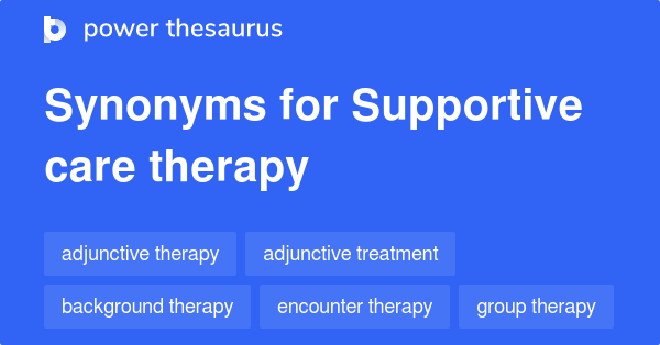 Supportive Care Therapy synonyms - 57 Words and Phrases for Supportive ...