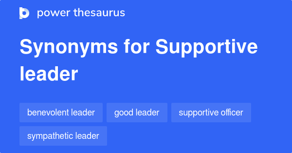 SUPPORTIVE LEADER Synonyms: 49 Similar Phrases