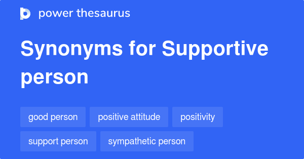 SUPPORTIVE PERSON Synonyms: 146 Similar Words & Phrases