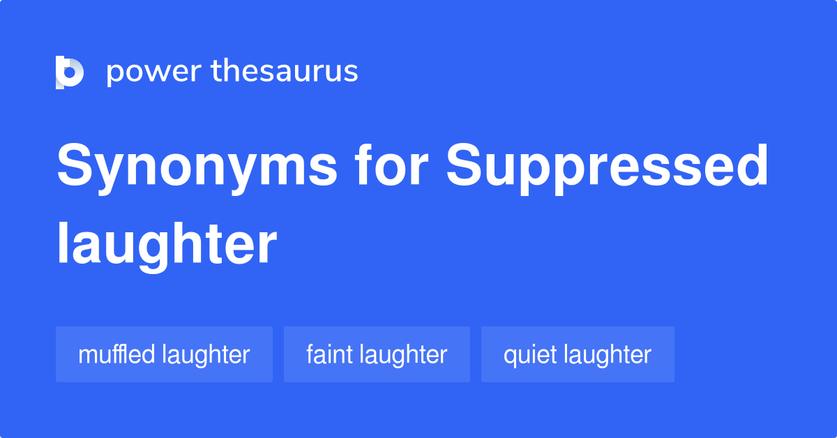 SUPPRESSED LAUGHTER Synonyms: 84 Similar Words & Phrases
