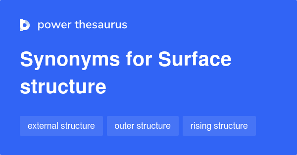 SURFACE STRUCTURE Synonyms: 89 Similar Words & Phrases