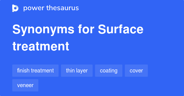 Surface Treatment synonyms - 260 Words and Phrases for Surface Treatment