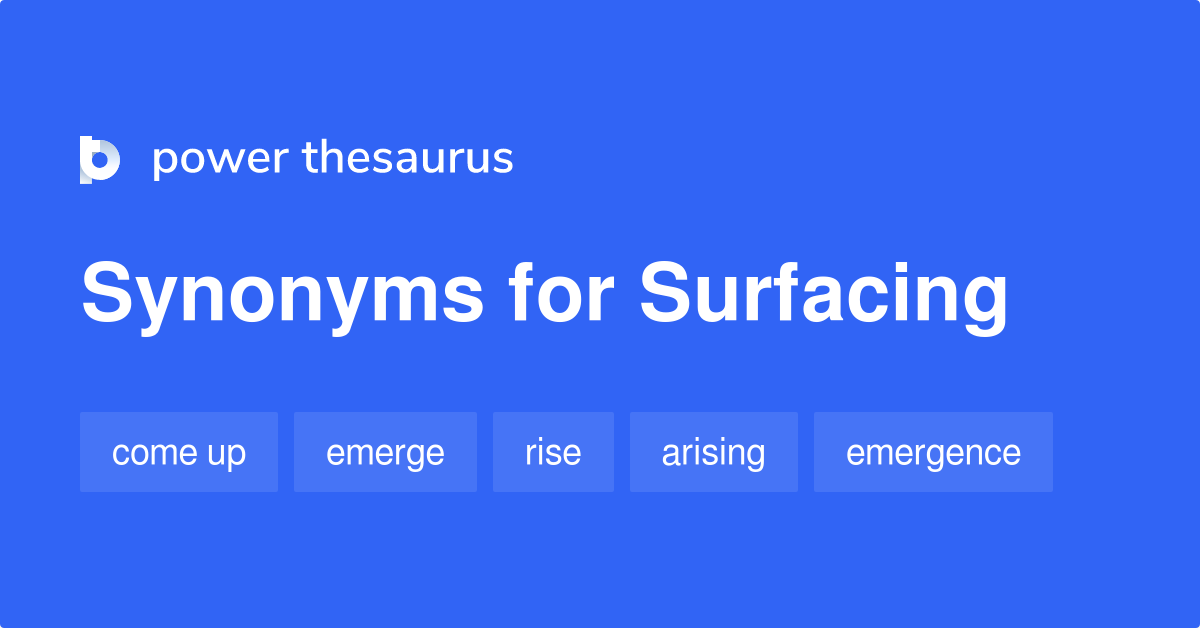 SURFACING Synonyms: 550 Similar Words & Phrases