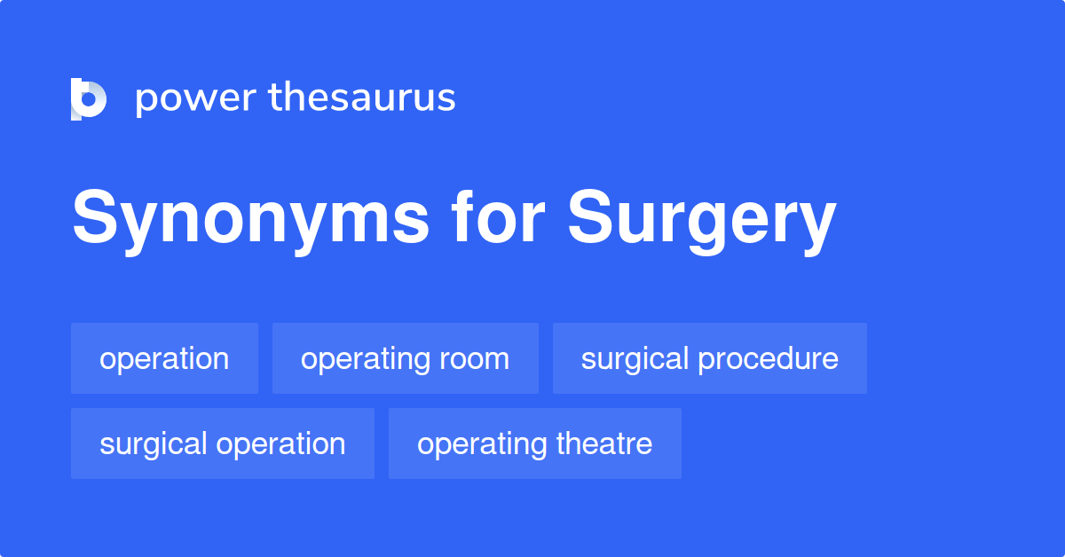 SURGERY Synonyms: 501 Similar Words & Phrases