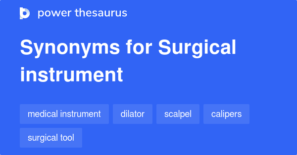 SURGICAL INSTRUMENT Synonyms: 161 Similar Words & Phrases
