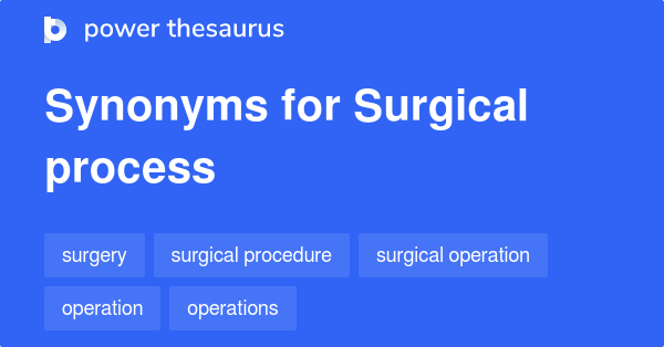 Surgical Process synonyms - 40 Words and Phrases for Surgical Process